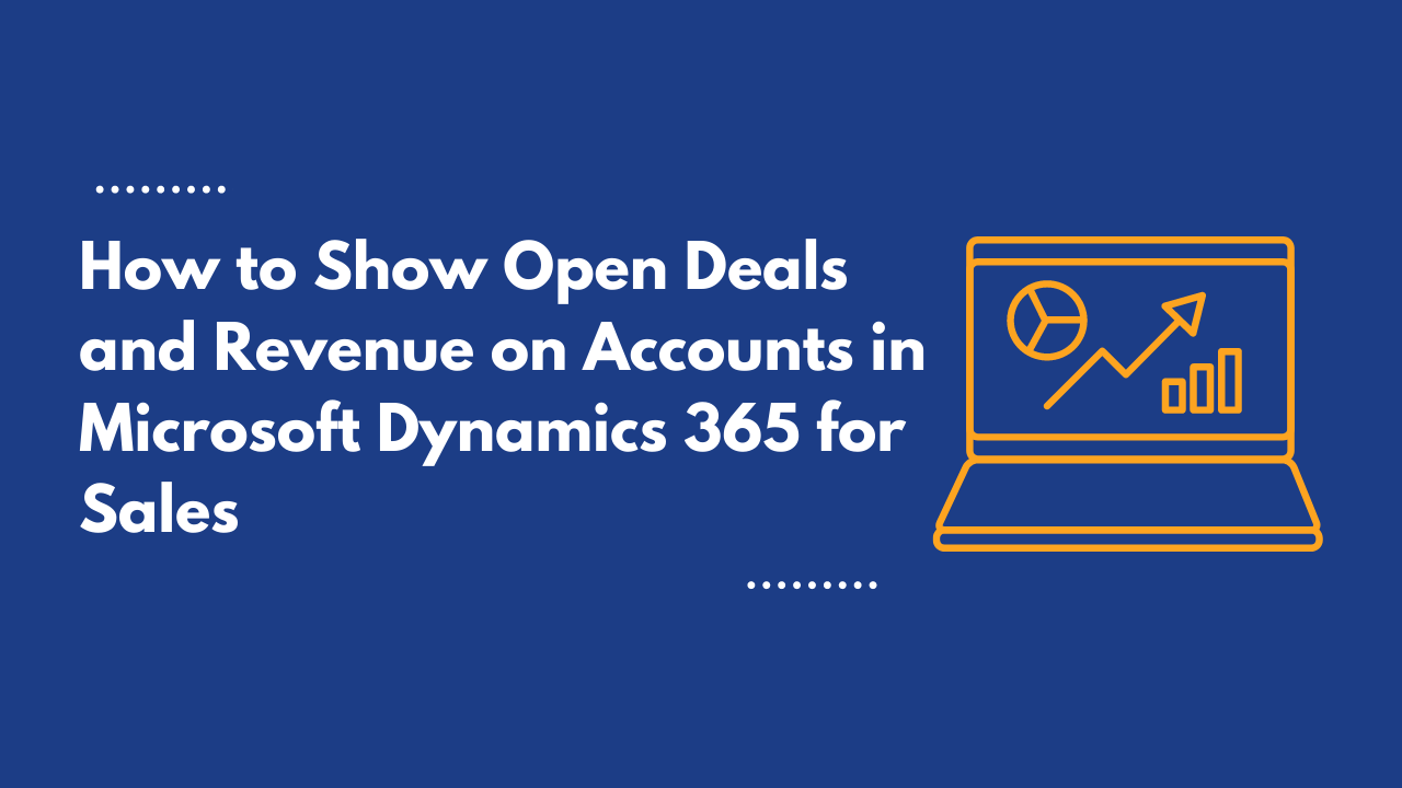Show Open Deals and Revenue on Accounts in Dynamics 365 for Sales