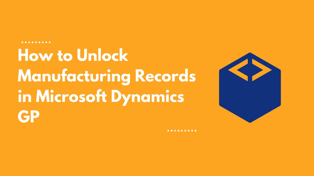 Video: How to Unlock Manufacturing Records in Dynamics GP