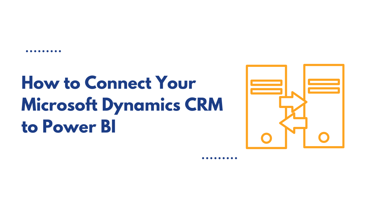 Connect Microsoft Dynamics CRM to Power BI - Logan Consulting