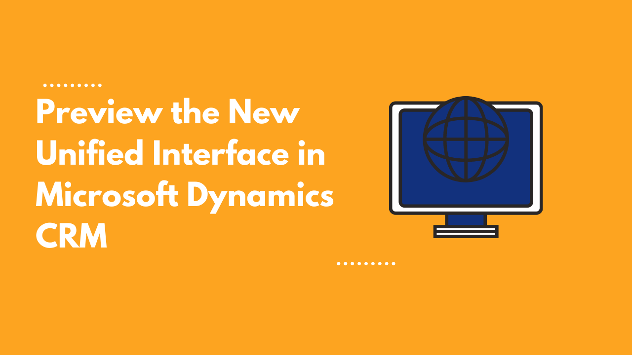Preview the New Unified Interface in Microsoft Dynamics CRM